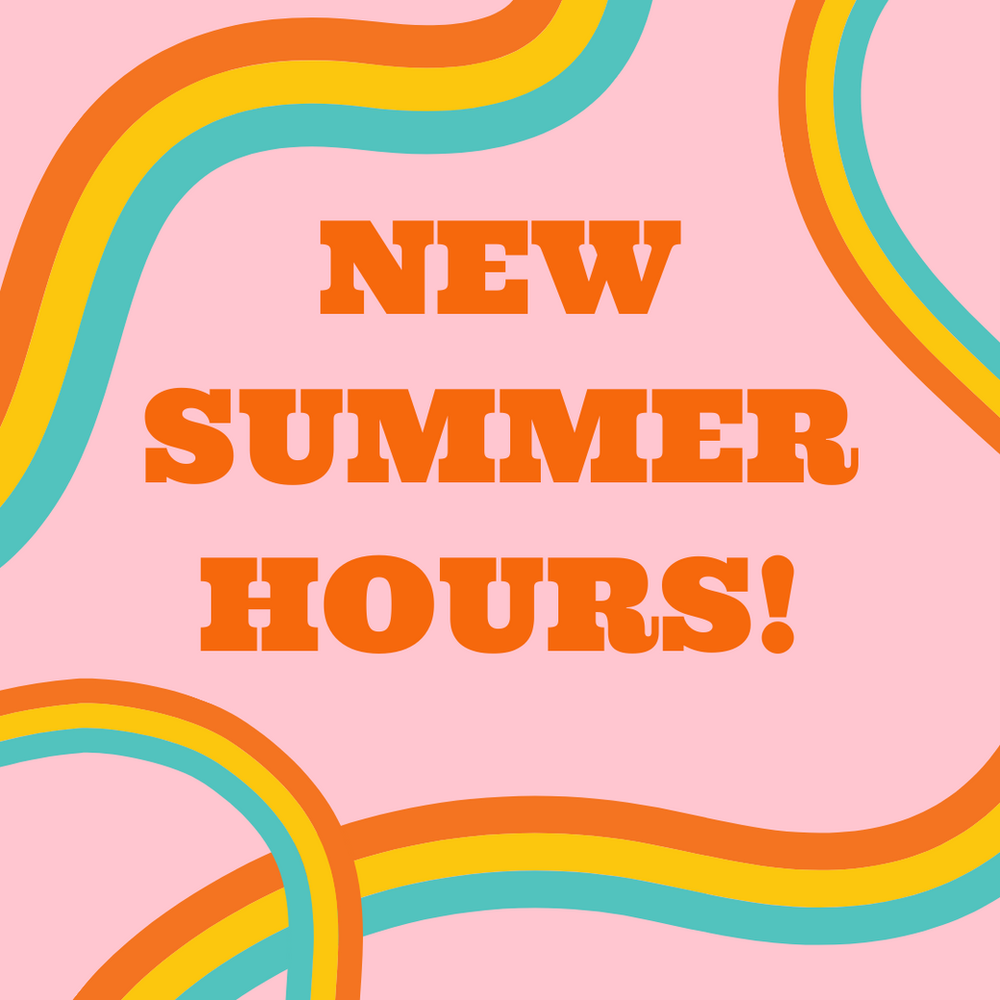New Summer Hours!