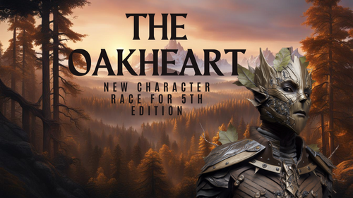Oakheart: New 5e Character Race | Enter the Arcverse