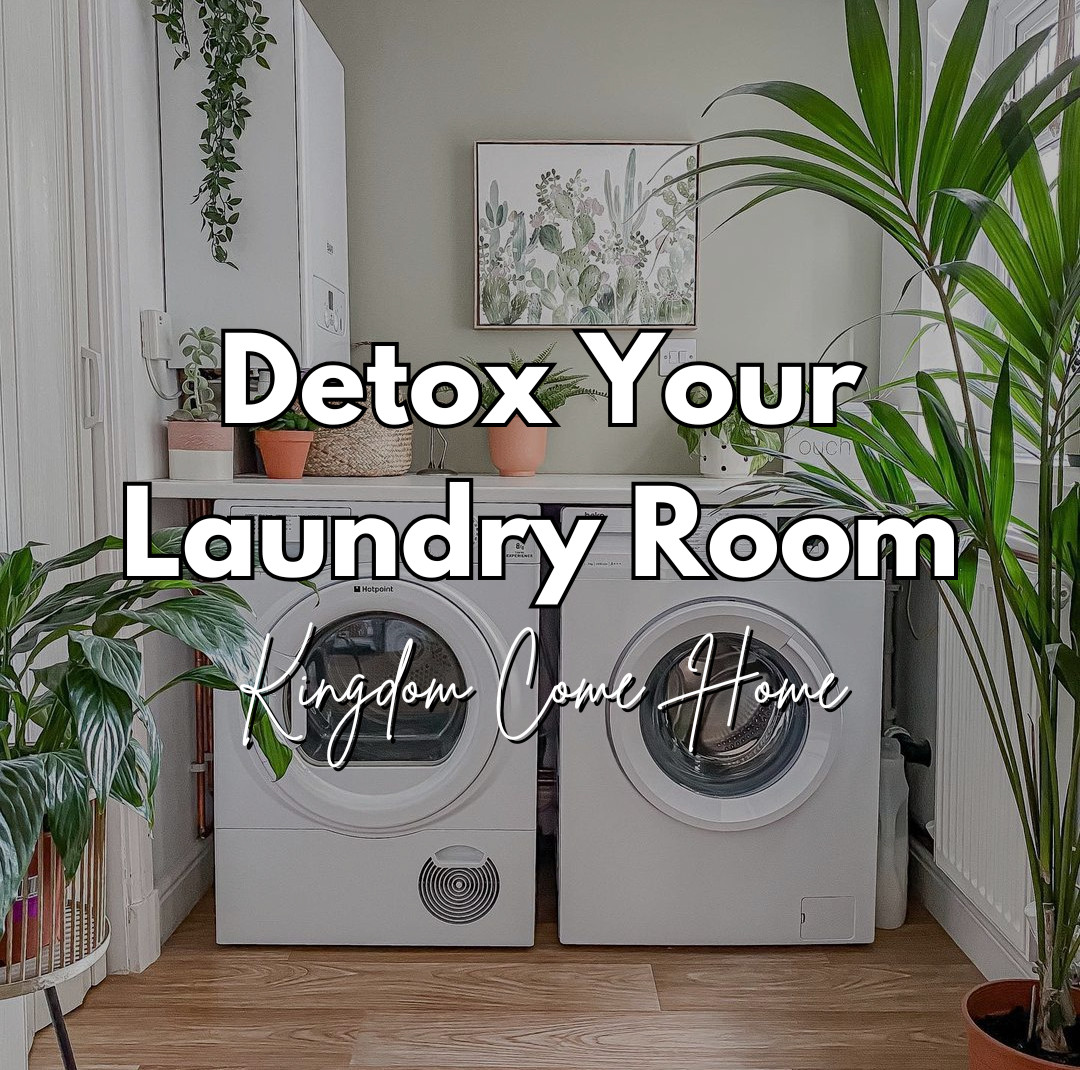Detox Your Laundry Room | Kingdom Come Home