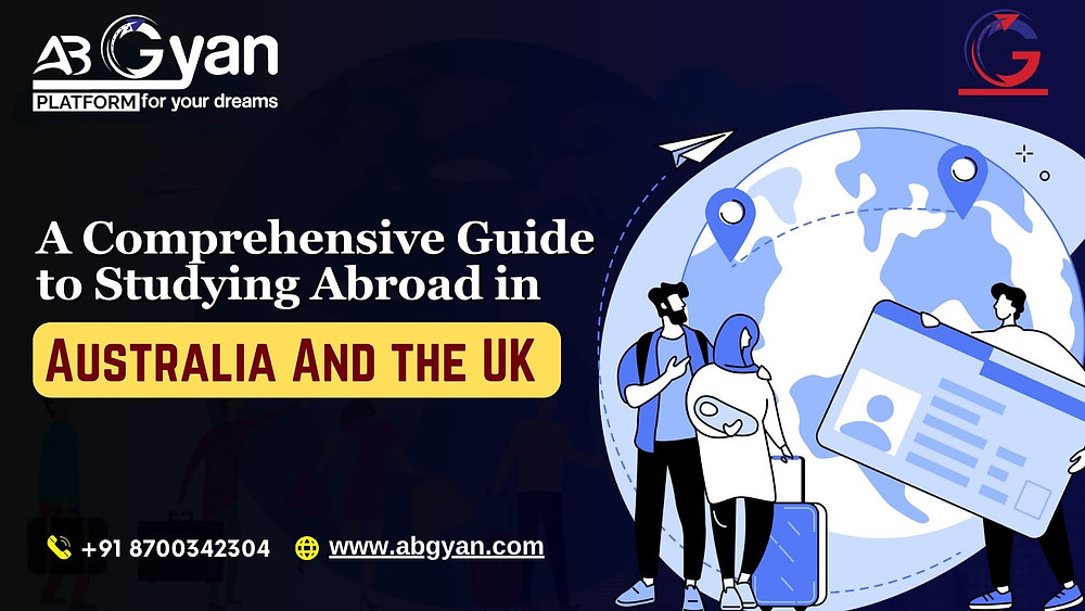 A Comprehensive Guide to Studying Abroad in Australia And the UK