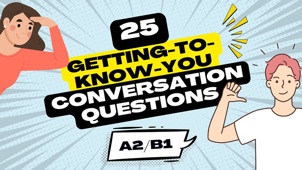 25 Getting-to-Know-You Conversation Questions (Talk About Yourself, A2/B1)