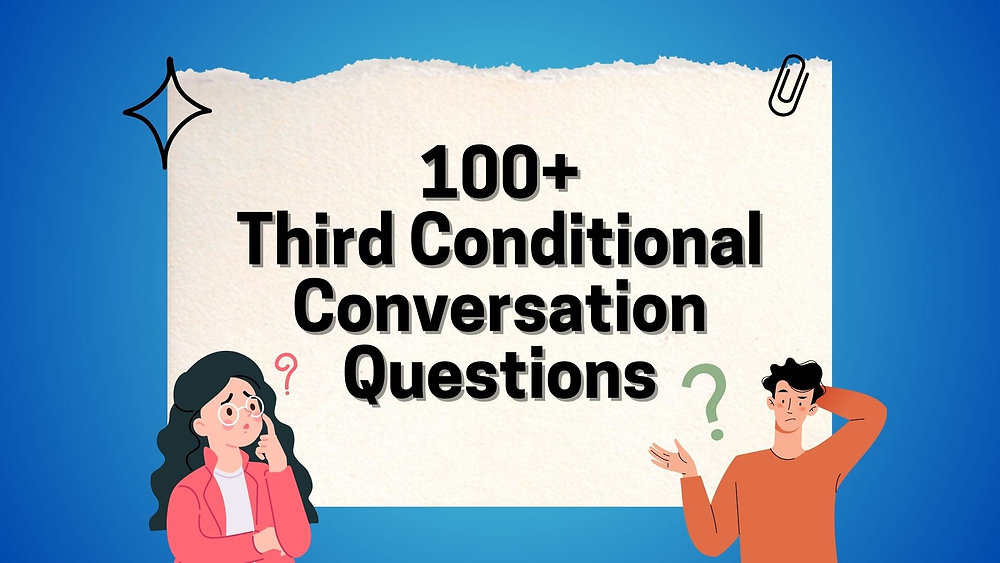 Third Conditional Discussion Questions (100+ Questions for English ...