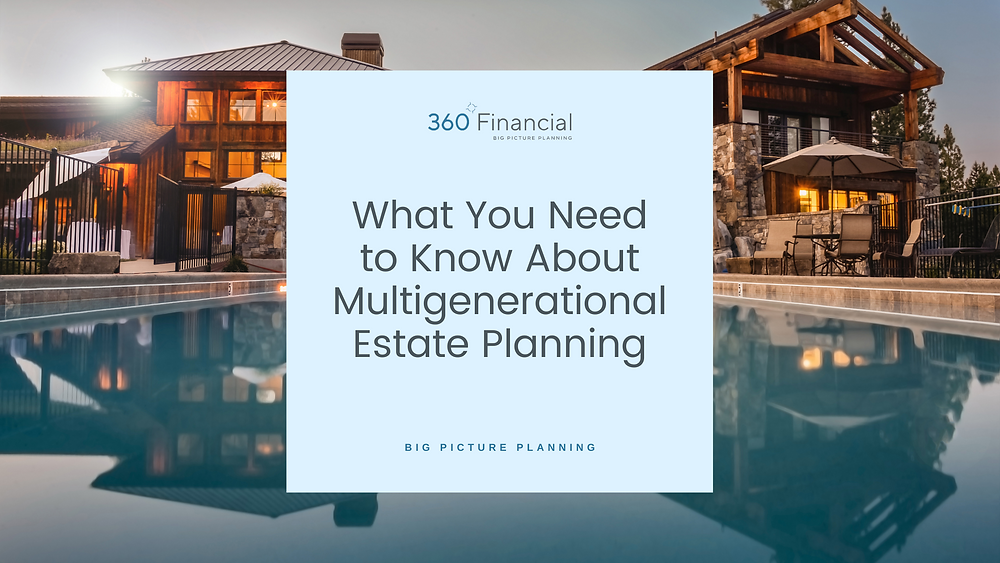 What You Need to Know About Multigenerational Estate Planning