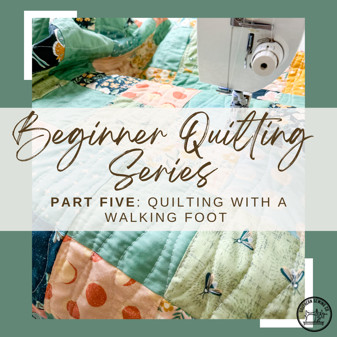 Beginner Quilting Series Part Five: Quilting with a Walking Foot