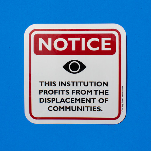 THIS INSTITUTION PROFITS FROM THE DISPLACEMENT OF COMMUNITIES - STICKER ...