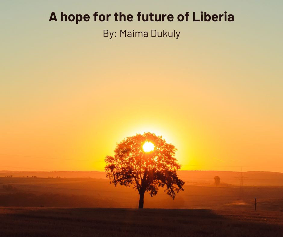 A HOPE FOR THE FUTURE OF LIBERIA | By: Maima Dukuly