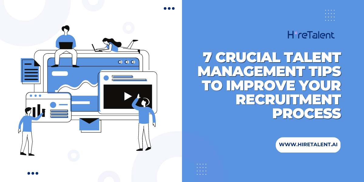 7 Crucial Talent Management Tips to Improve your Recruitment Process