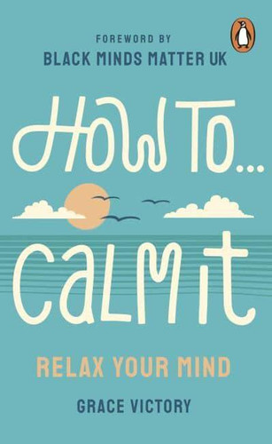 How to... Calm It: Relax Your Mind by Grace Victory | booklove