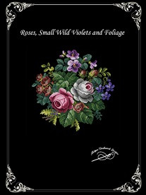 Roses, Small Wild Violets and Foliage | Anwdesigns