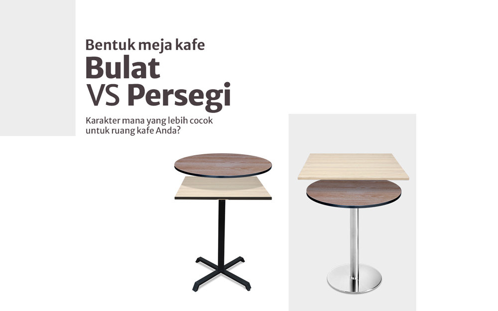 Bulat atau Persegi: Mana Lebih Cocok untuk Meja Cafe Anda