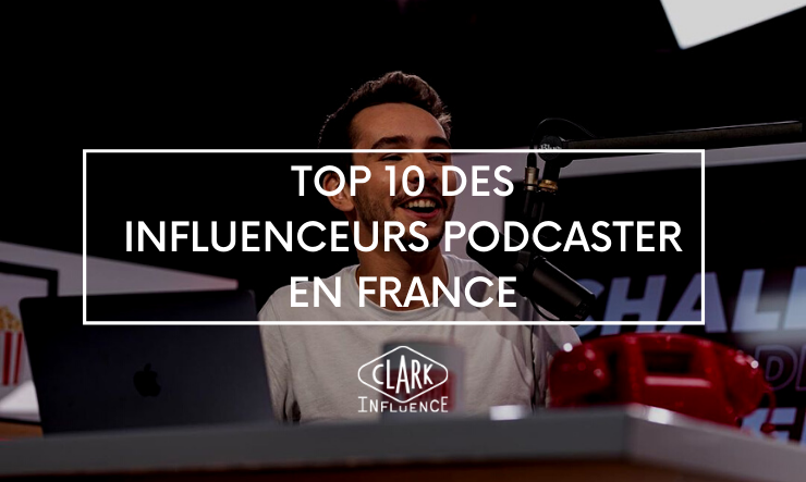 TOP 10 des Influenceurs Podcaster en France