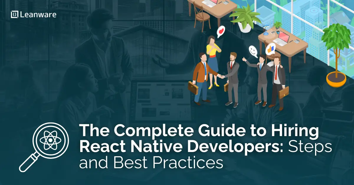 The Complete Guide to Hiring React Native Developers: Steps and Best ...