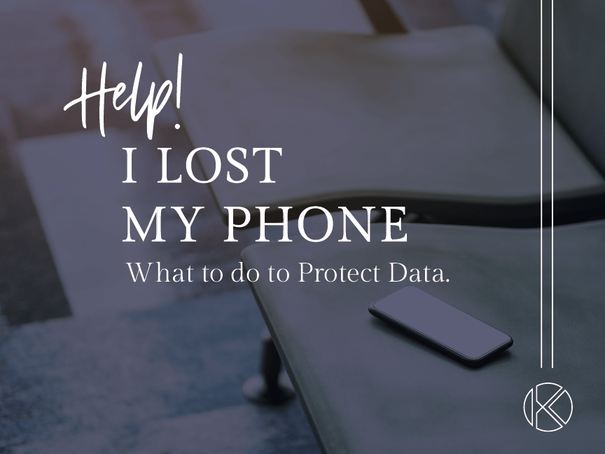 Help . . . I Lost my Phone! What to do to Protect Data.