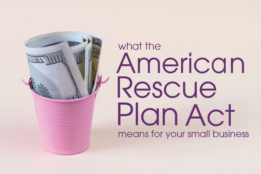 What the American Rescue Plan Act Means for your Small Business