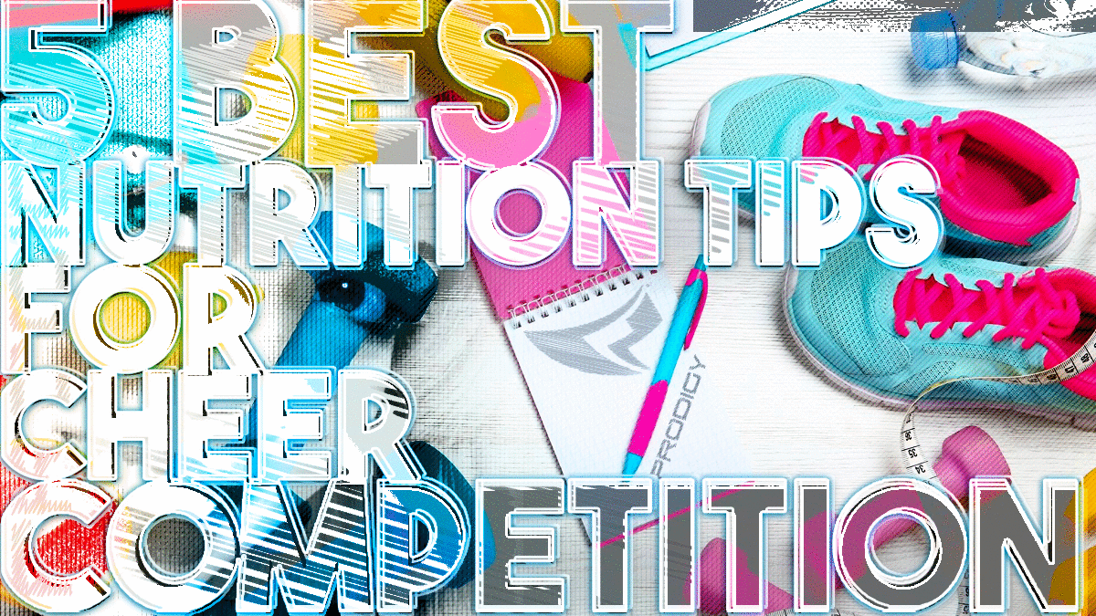 5 Essential Nutrition Tips for Optimal Cheer Competition Performance