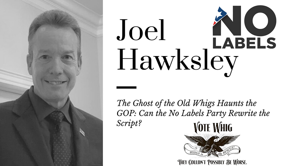 The Ghost of the Old Whigs Haunts the GOP: Can the No Labels Party ...