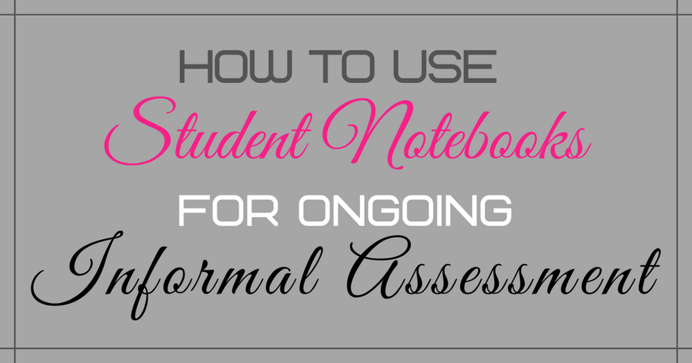 How to Use Student Notebooks for Ongoing Informal Assessment