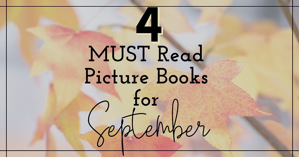 4 Picture Books You MUST Read Aloud In September
