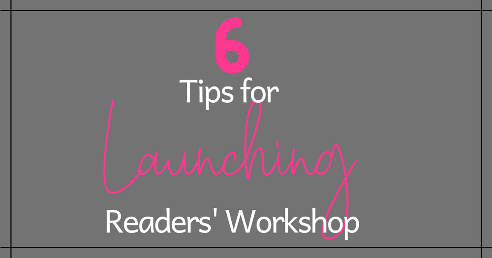 6 Tips for Launching Readers' Workshop