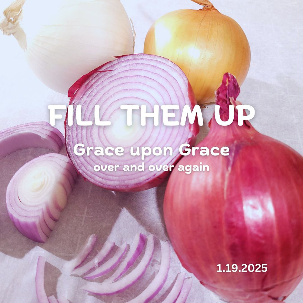 Grace upon Grace: Fill Them Up Over and Over Again