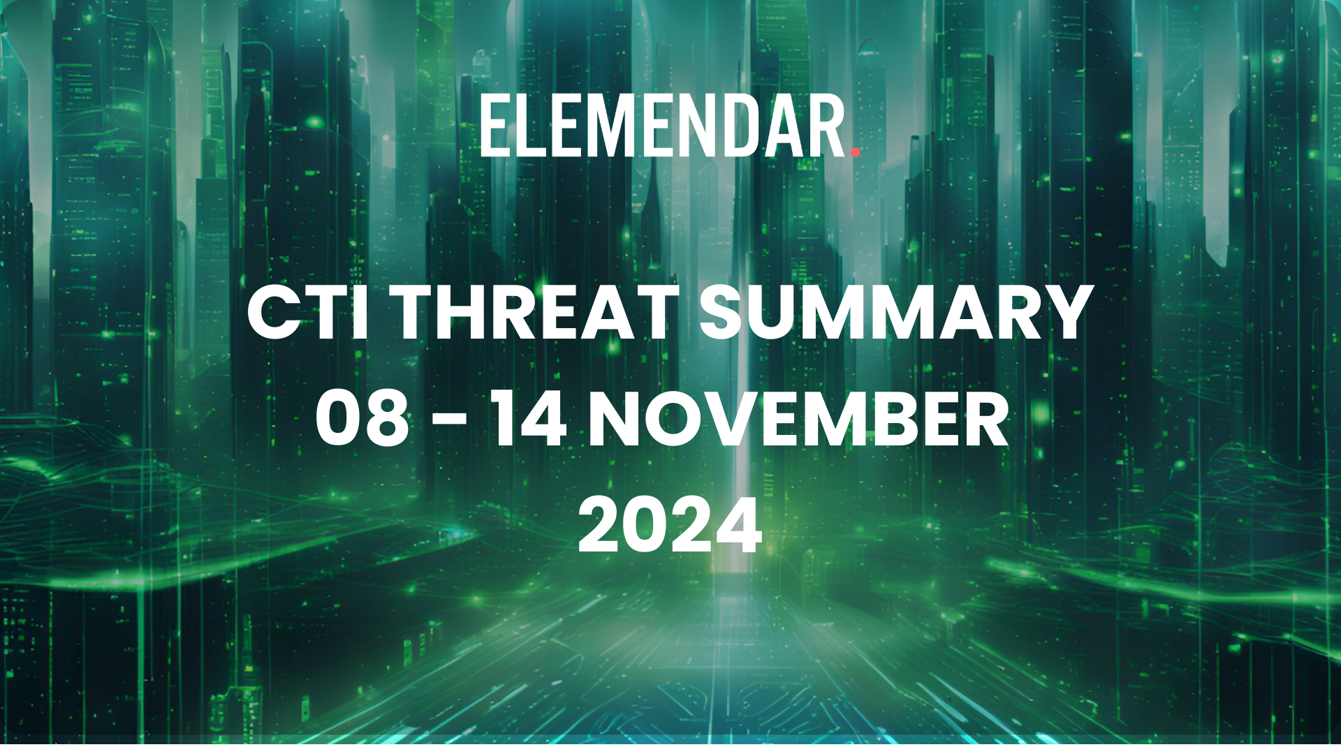 Cyber Threat Intelligence Threats Summary 08 - 14 November 2024 TLP: CLEAR