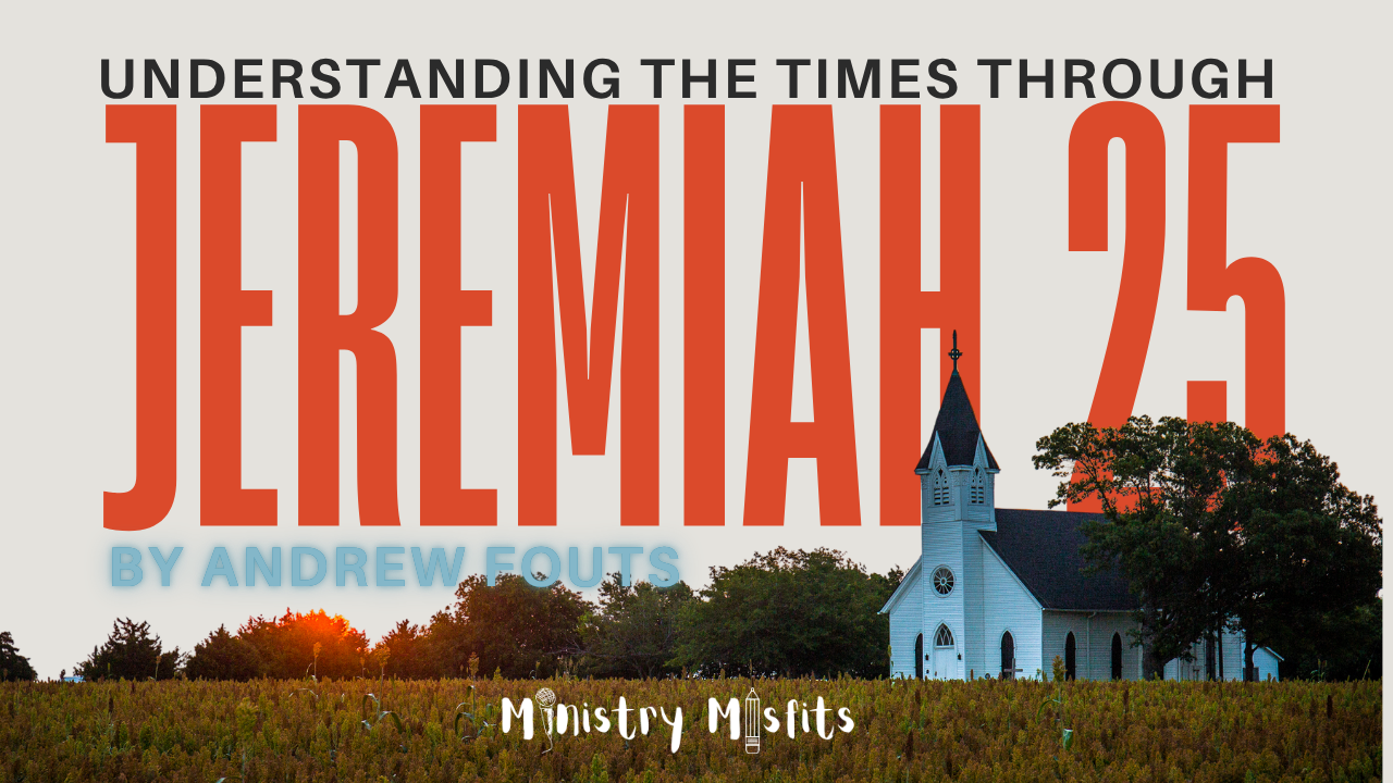 Understanding The Times Through Jeremiah 25