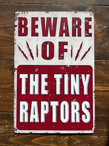 Beware of Tiny Raptors Metal Sign | Hotchkissflowerfarm