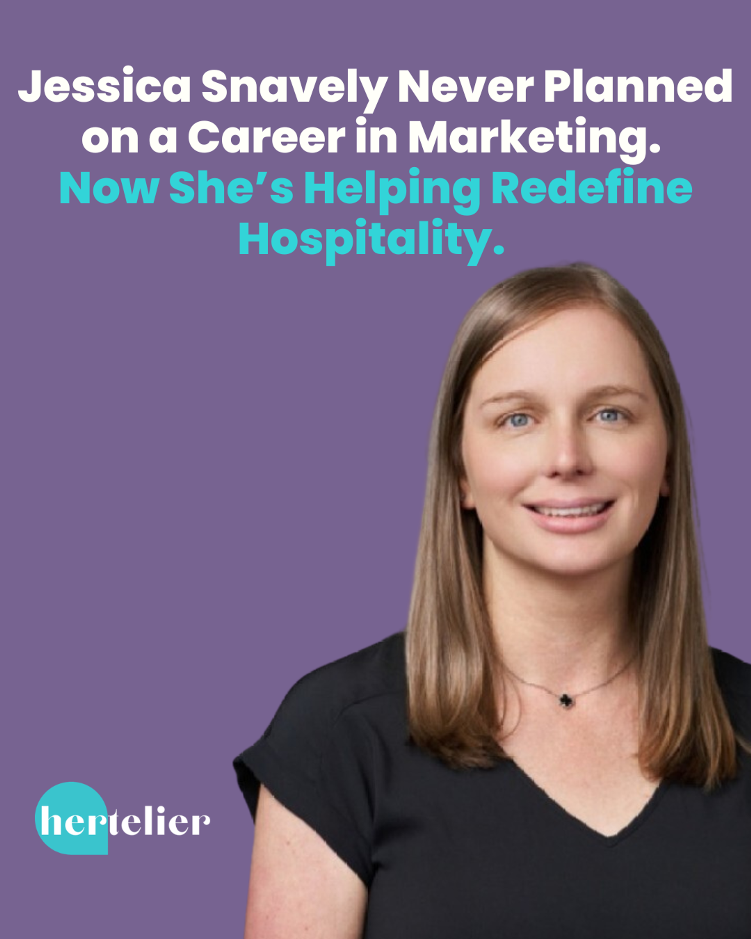 Jessica Snavely Never Planned on Marketing. Now She’s Helping Redefine ...