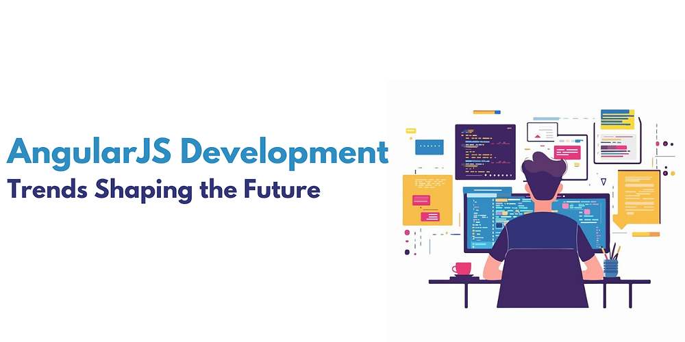 Exploring AngularJS Development: Trends Shaping the Future