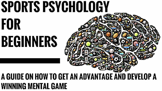 A BEGINNERS GUIDE TO SPORTS PSYCHOLOGY