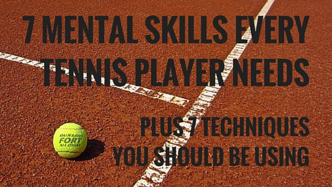 7 Mental Skills Every Tennis Player Needs Plus 7 Techniques You Should ...