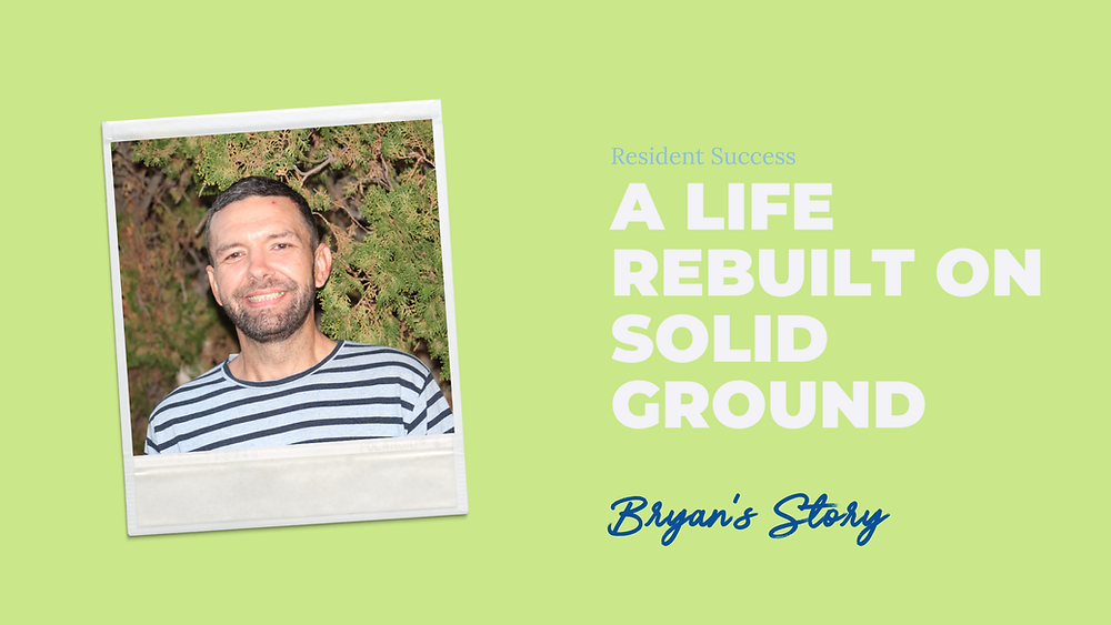 Bryan's Story: A Life Rebuilt on Solid Ground