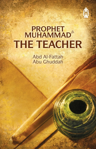 Prophet Muhammad: The Teacher | Darul Kutub