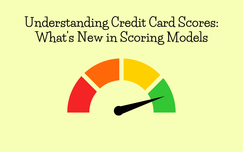 Understanding Credit Card Scores: What's New in Scoring Models
