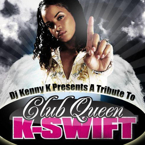 Dj Kenny K - A Tribute To The Club Queen K-Swift | Dj Kenny K Mixtapes