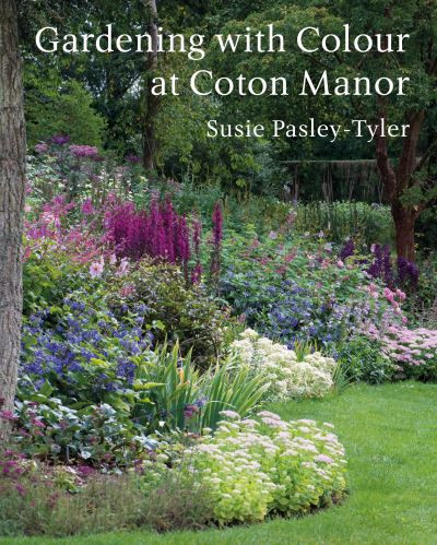 Gardening with Colour at Coton Manor by Susie Pasley-Tyler | Hewson Books