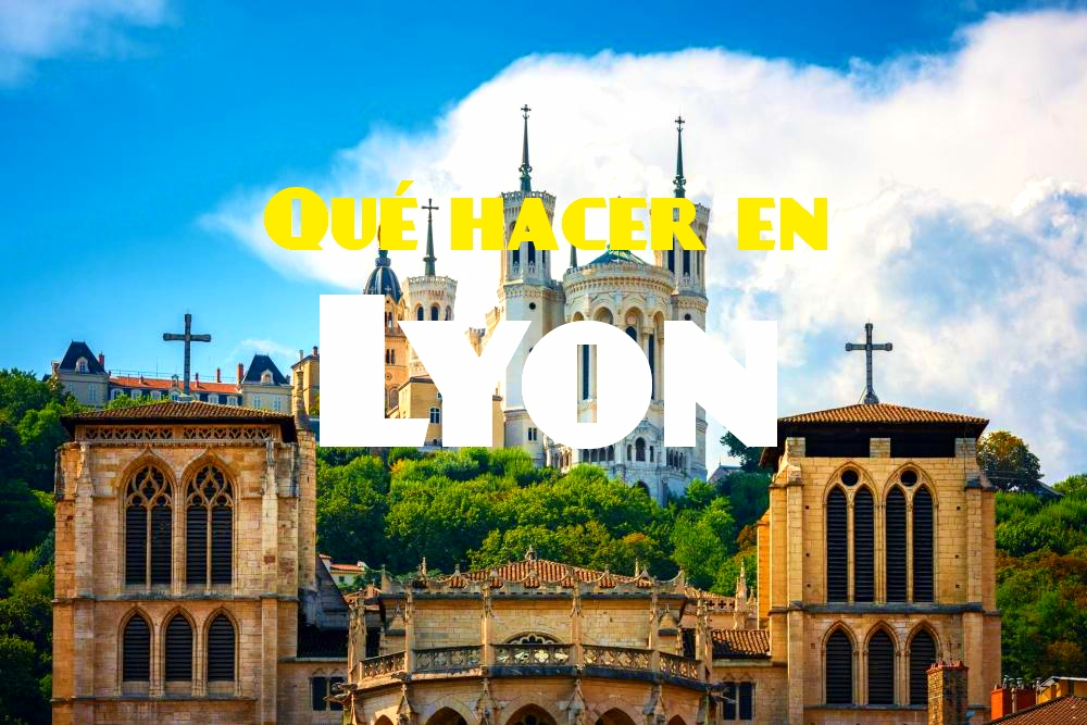 Que ver y que hacer en Lyon Francia
