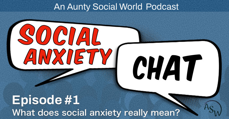 Social Anxiety Chat: What does social anxiety really mean?