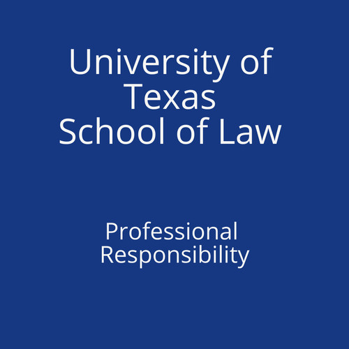 University of Texas School of Law - Professional Responsibility ...
