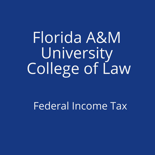 Florida AM University College of Law - Federal Income Tax | Gunner Outlines