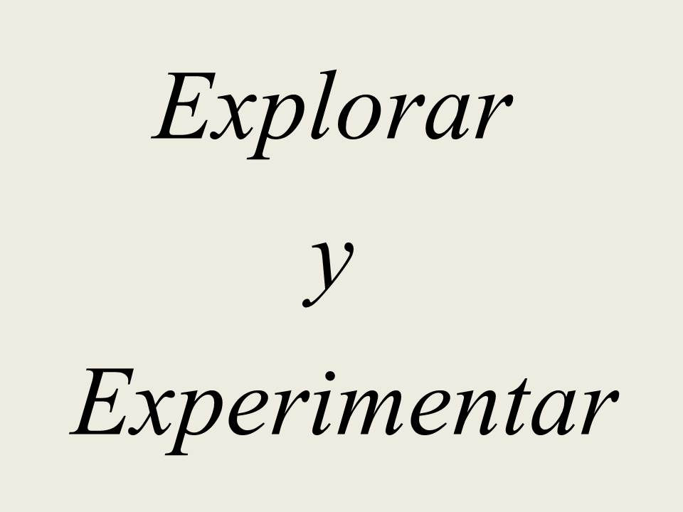 Explorar y Experimentar
