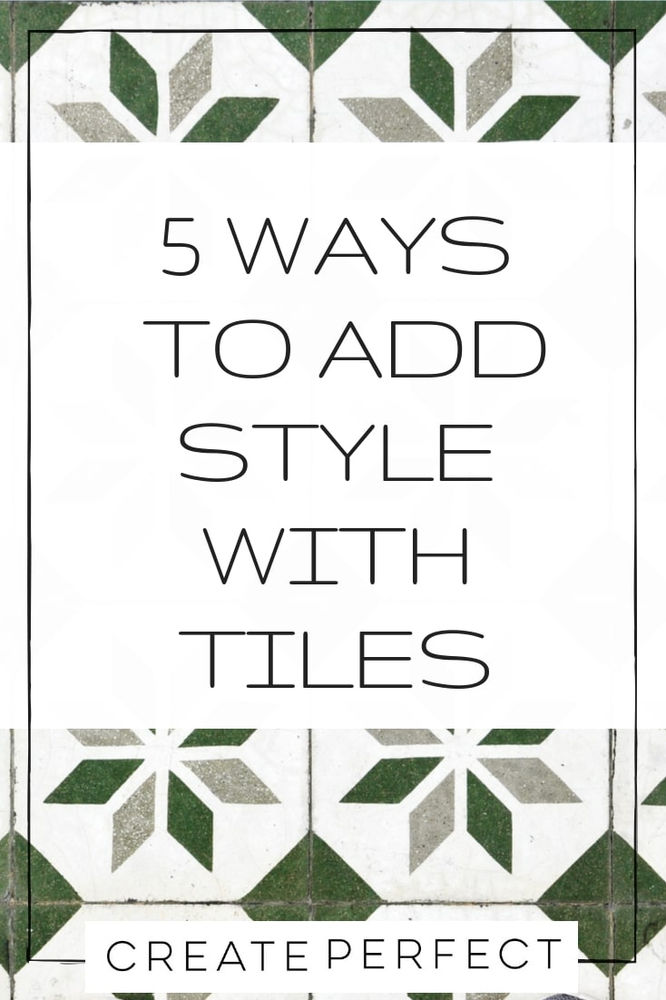 5 Ways to add style with tiles to your home
