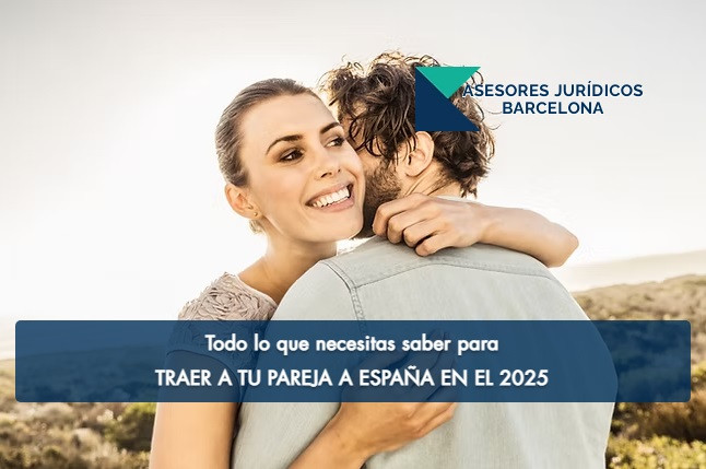 Todo lo que necesitas saber para traer a tu pareja a España en el 2025.