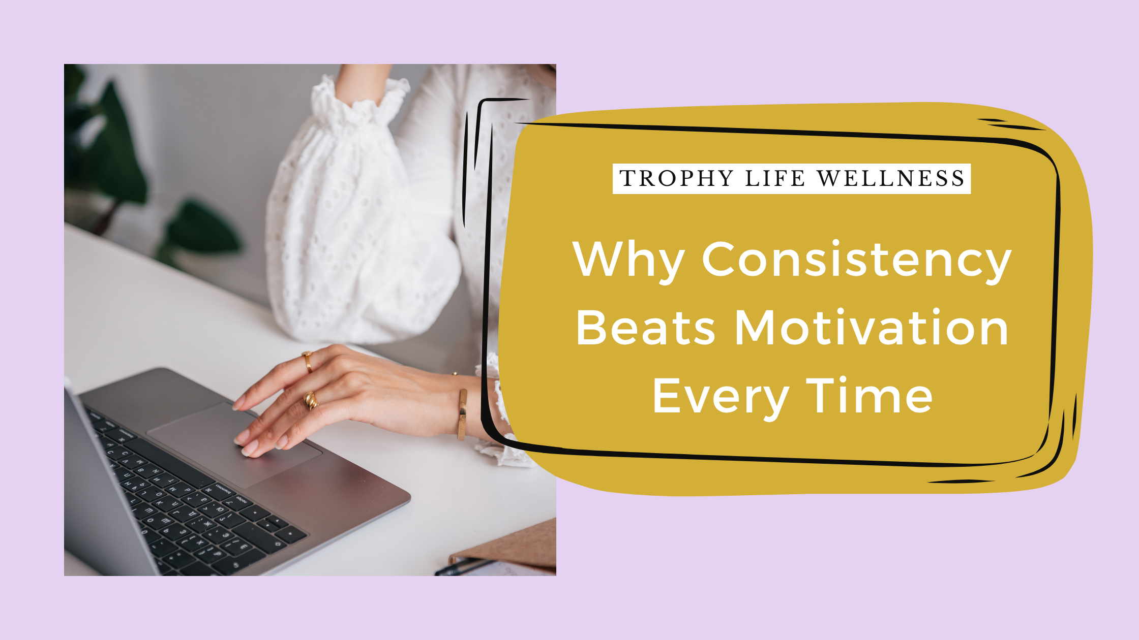 Why Consistency Beats Motivation Every Time | Trophy Life Wellness