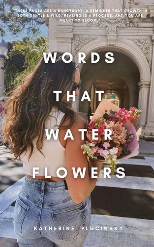 Words That Water Flowers | Katherine Flynn Pluc