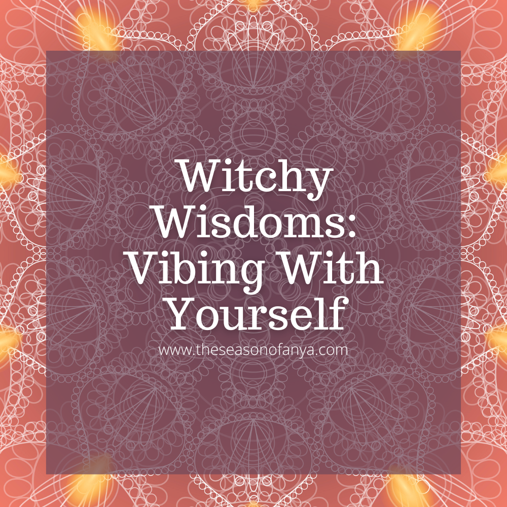 Witchy Wisdoms: Vibing with Yourself