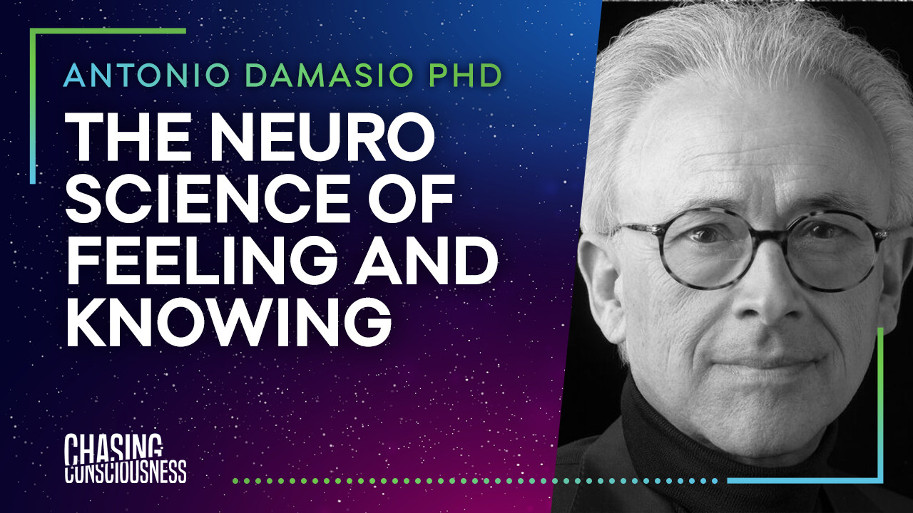 episode-24-the-neuroscience-of-feeling-and-knowing-antonio-damasio