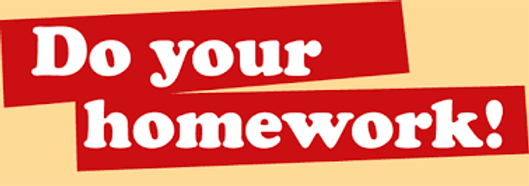 DO Your HOMEWORK!