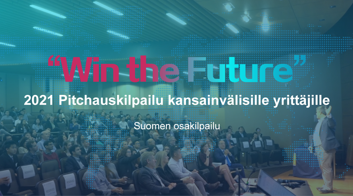 WIN THE FUTURE 2021 Pääomasijoituskilpailu kansainvälisille yrittäjille