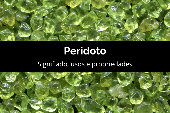 Peridoto: significado, usos e propriedades